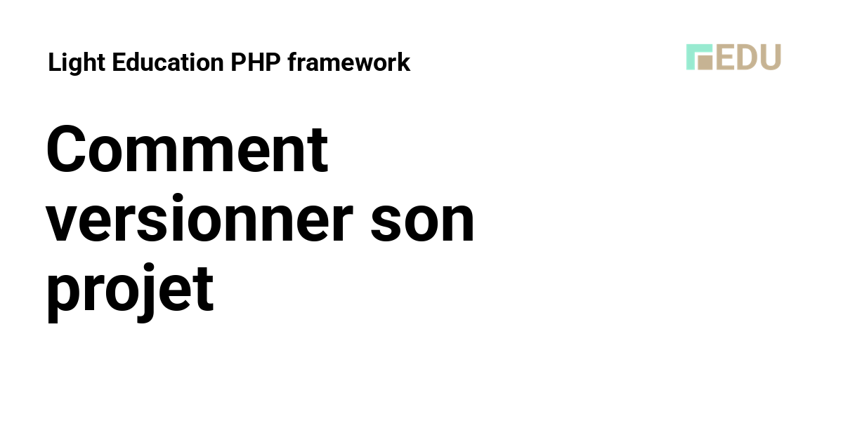 Comment versionner son projet - Light Education PHP framework